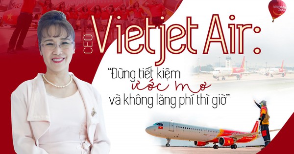 CEO Vietjet Air: “Đừng tiết kiệm ước mơ và không lãng phí thì giờ”